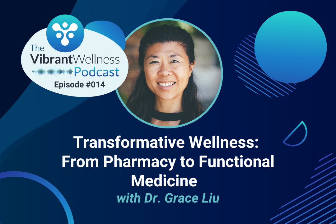 Transformative Wellness: From Pharmacy to Functional Medicine with Dr. Grace Liu